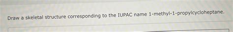 Solved Draw A Skeletal Structure Corresponding To The Iupac
