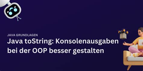 Tostring Java So Verwendest Du Die Java Tostring Methode