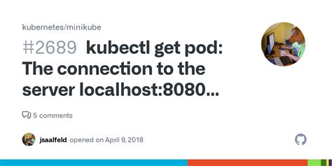 Kubectl Get Pod The Connection To The Server Localhost8080 Was