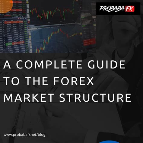 A Complete Guide To The Forex Market Structure Probaba Ea Consults