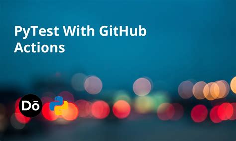 Streamline Your Cicd Pipeline Advanced Github Actions For Pytest And