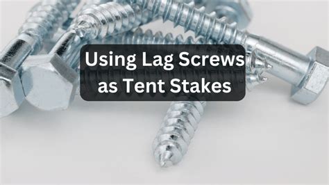 Lag Bolts Vs Tent Stakes How To Save Time Setting Up Tents Wifibum