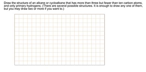 Draw The Structure Of An Alkane Or Cycloalkane That Has More Than Three But Fewer Than Ten