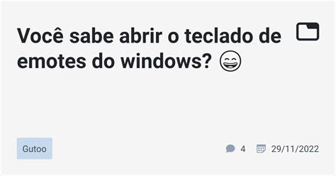 Você Sabe Abrir O Teclado De Emotes Do Windows 😄 · Gutoo · Tabnews