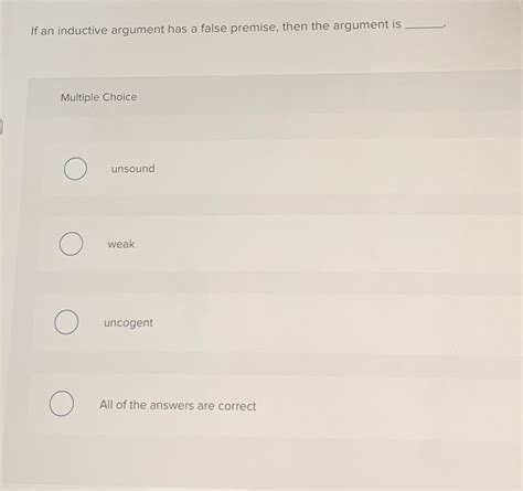 Solved If An Inductive Argument Has A False Premise Then