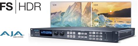 Aja Releases Fs Hdr For Real Time Hdr And Wcg Conversion And Processing Live Productiontv