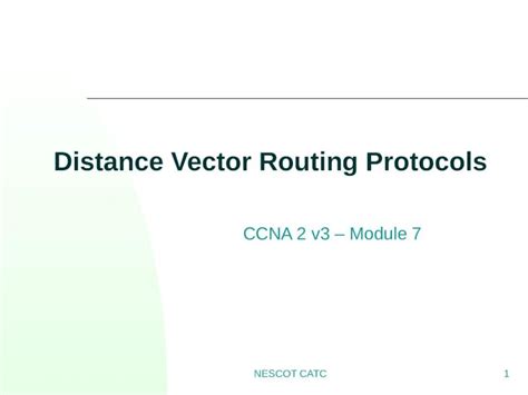 Ppt Nescot Catc1 Distance Vector Routing Protocols Ccna 2 V3 Module 7 Dokumentips