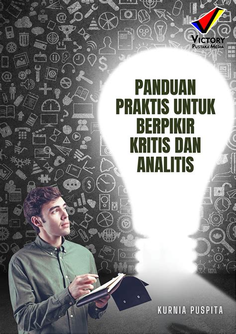 Panduan Praktis Untuk Berpikir Kritis Dan Analitis Penerbit Konten
