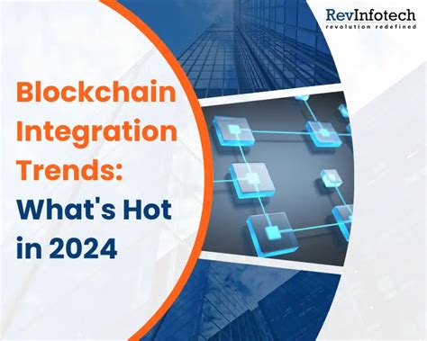 Blockchain Integration Trends Whats Hot In 2024