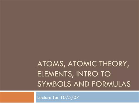 Lecture 1 Atoms Atomic Theory Elements Intro To Symbols And Formulas