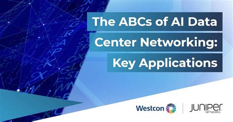 🔑💡 Explore The Abcs Of Ai Data Center Networking Key Applications With Juniper Networks From
