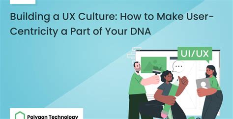 Building A Ux Culture How To Make User Centricity A Part Of Your Dna Polygon Technology