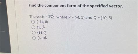 Solved Find The Component Form Of The Specified Vector The Chegg Com