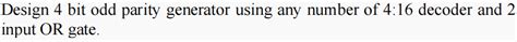 Solved Design 4 ﻿bit Odd Parity Generator Using Any Number