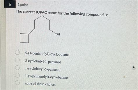 [solved] 6 1 Point The Correct Iupac Name For The Following Compound Is