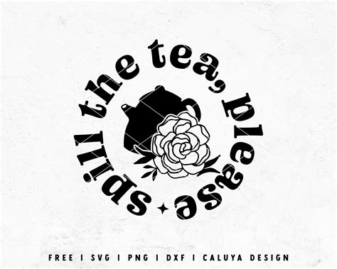 Free Tea Quote Svg Spill The Tea Svg Caluya Design Reviews On Judgeme