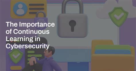 the importance of continuous learning in cybersecurity