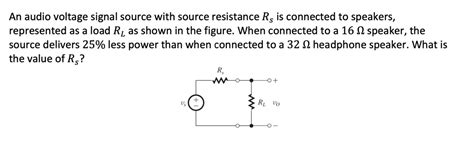 An Audio Voltage Signal Source With Source Resistance Rs Is Connected