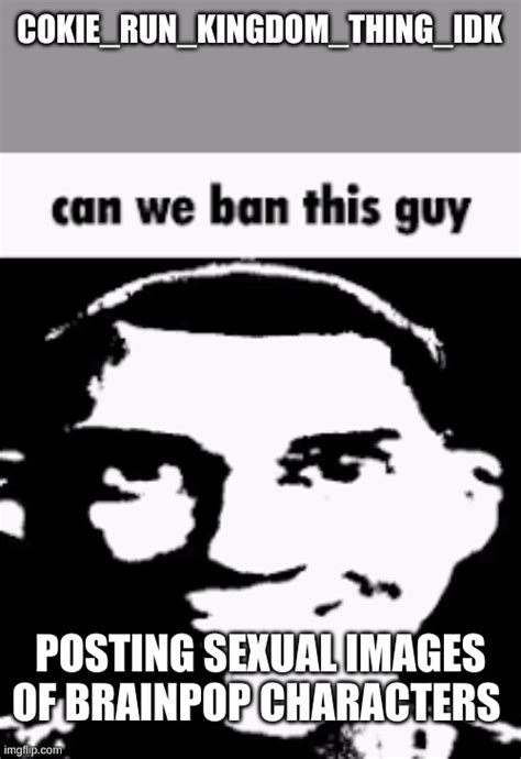 Can We Ban This Guy Imgflip