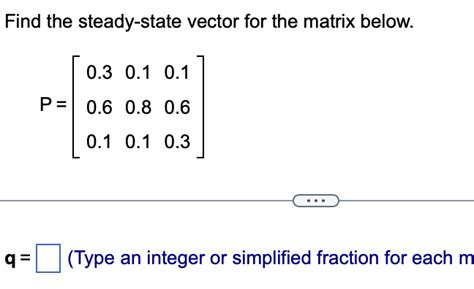 Solved Find The Steady State Vector For The Matrix Below Chegg Com