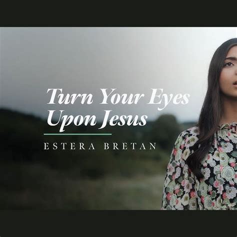 Estera Bretan Turn Your Eyes Upon Jesus Shaking The Heavens