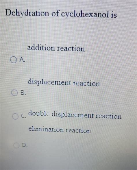 Solved Dehydration Of Cyclohexanol Is Addition Reaction