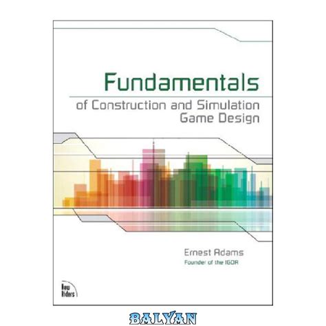 دانلود کتاب Fundamentals Of Construction And Simulation Game Design بلیان