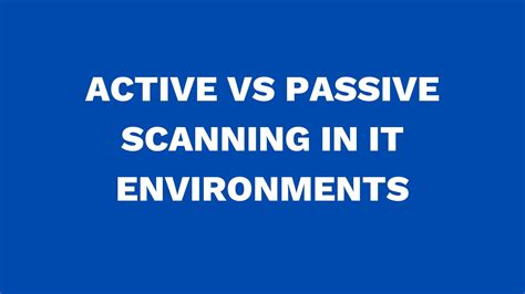 Active Vs Passive Scanning In It Environments Virima