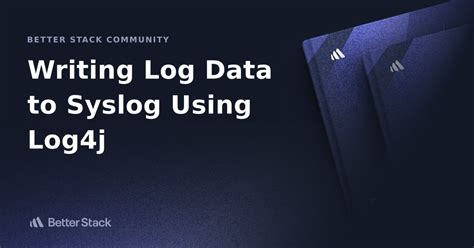 Writing Log Data To Syslog Using Log4j Better Stack Community