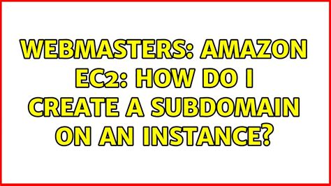 Webmasters Amazon Ec2 How Do I Create A Subdomain On An Instance 2