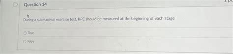 Solved Question 14during A Submaximal Exercise Test Rpe