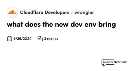 What Does The New Dev Env Bring Cloudflare Developers