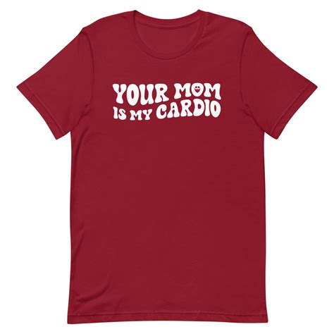 Your Mom Is My Cardio T Shirt Papa Swolio