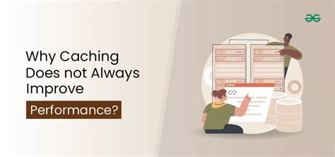 Why Caching Does Not Always Improve Performance Geeksforgeeks