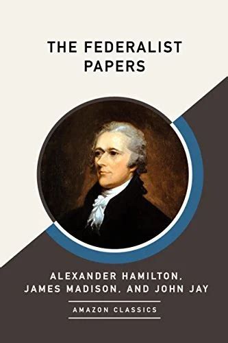 Summary Of The Federalist Papers By Alexander Hamilton James Madison