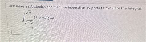 Solved First Make A Substitution And Then Use Integration By Chegg