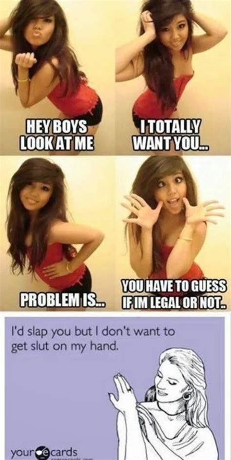 Hey Babes Look At Me I Totally Want You Problem Is You Have To Guess If I M Legal Or Not I D