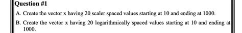 Solved Question 1a ﻿create The Vector X Having 20 ﻿scaler