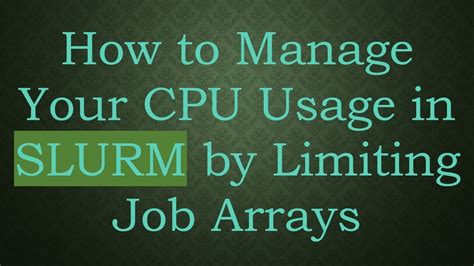 How To Manage Your Cpu Usage In Slurm By Limiting Job Arrays Youtube