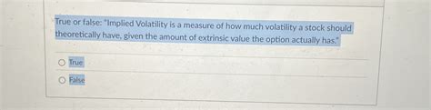 solved true or false implied volatility is a measure of