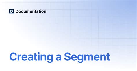Creating A Segment Documentation