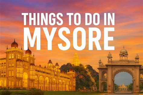 Best Things To Do In Mysore Palaces Gardens And Heritage Attractions