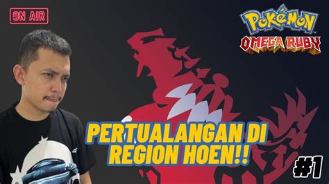 Pertualangan Di Region Hoen Di Mulai Pokemon Omega Ruby 1 Youtube