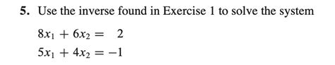 Solved Use The Inverse Found In Exercise To Solve The Chegg Com