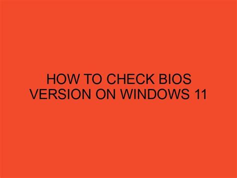 How To Check Bios Version On Windows 11 Desktopedge