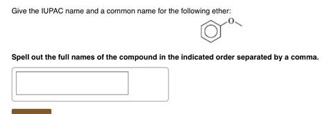 Give The Iupac Name And A Common Name For The Following Ether Spell Out The Full Names Of The
