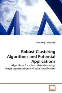 Robust Clustering Algorithms And Potential Applications Buy Robust Clustering Algorithms And