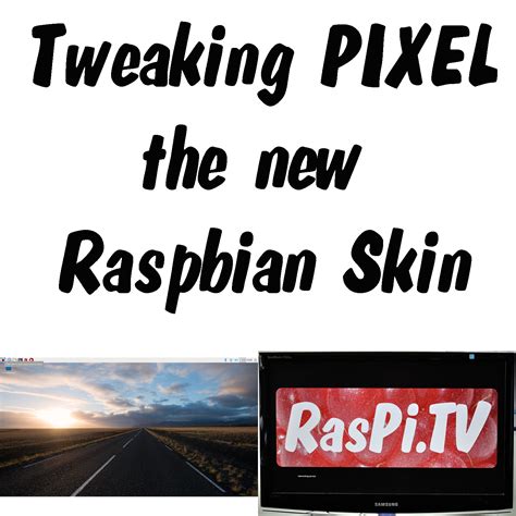 Pixel Tips And Tweaks How To Tweak Aspects Of The New Raspbian Skin RasPi TV