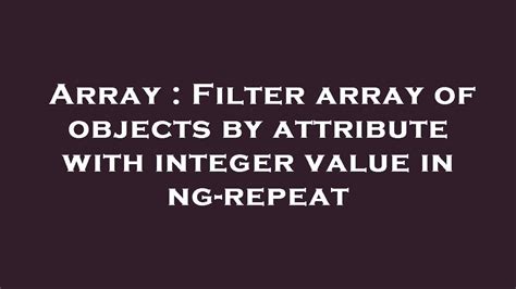 Array Filter Array Of Objects By Attribute With Integer Value In Ng