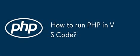 How To Run Php In Vs Code Php Tutorial Phpcn